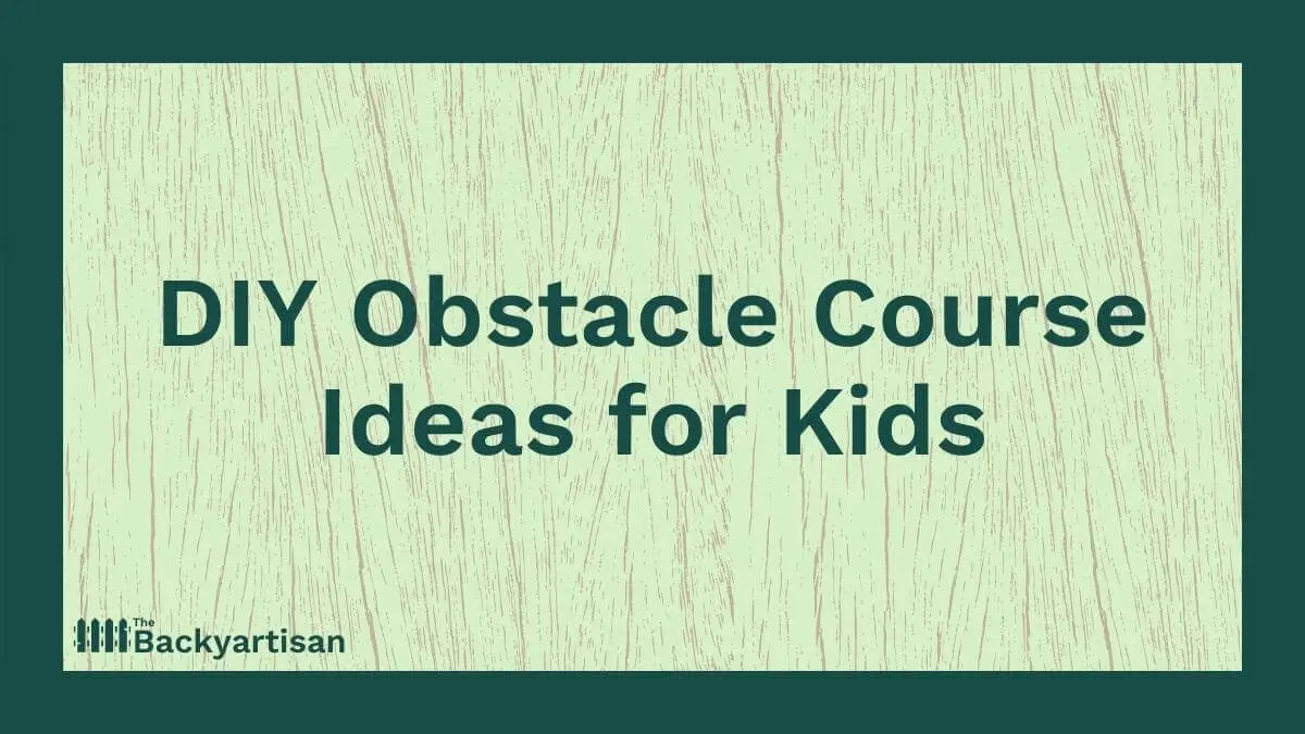 20 Fun DIY Backyard Obstacle Course Ideas for Kids - The Backyartisan