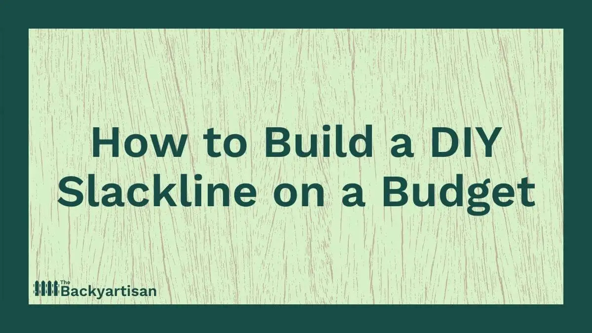 How to Build a DIY Slackline for Cheap - The Backyartisan