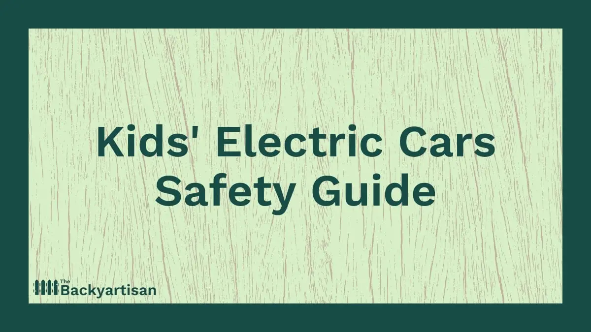 Electric Cars for Kids Safety Guide - The Backyartisan