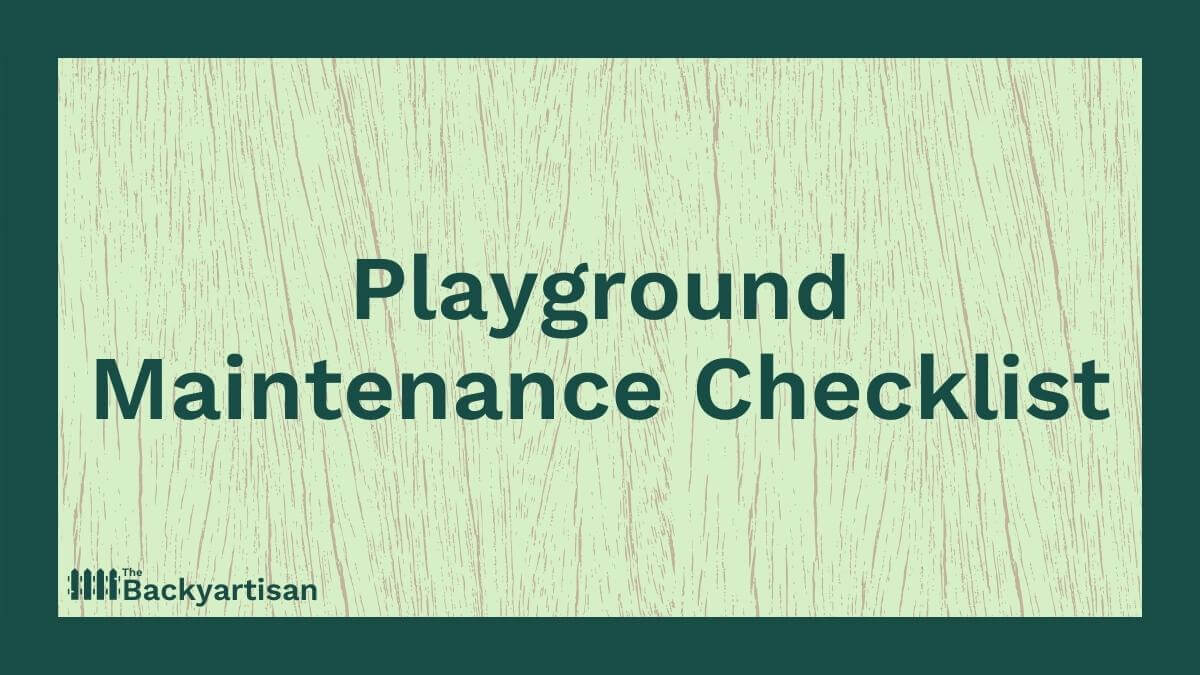 Playground Maintenance Checklist - The Backyartisan
