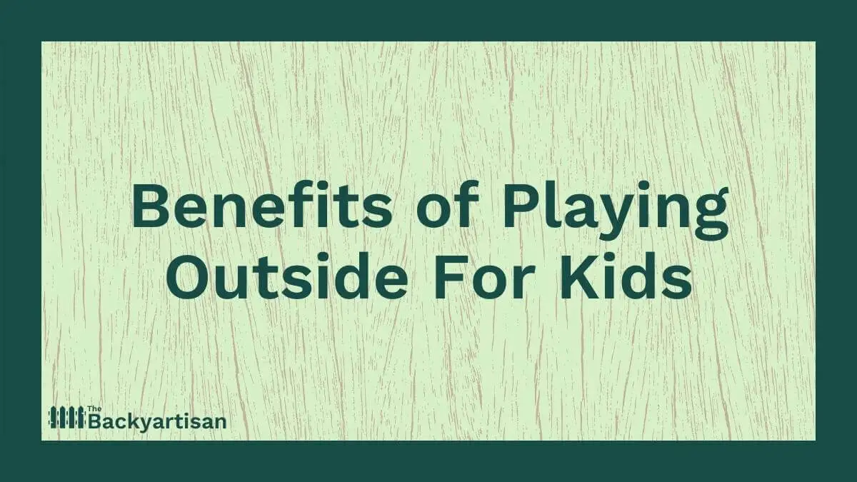 Benefits of Playing Outside For Kids - The Backyartisan